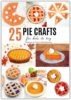 25 Fun and Delectable Pie Crafts and Activities for Fall